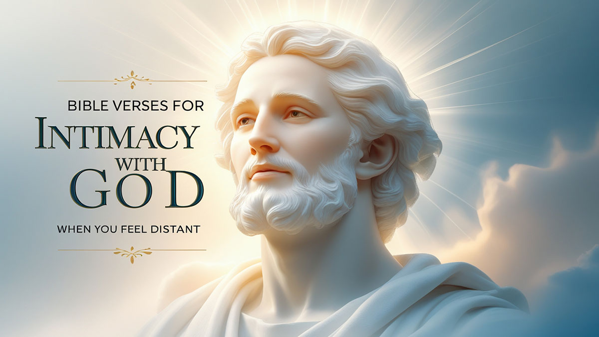 15 Bible Verses for Intimacy with God (When You Feel Distant)